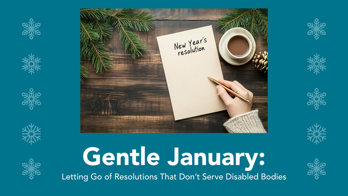 Gentle January: Letting Go of Resolutions That Don’t Serve Disabled Bo ...