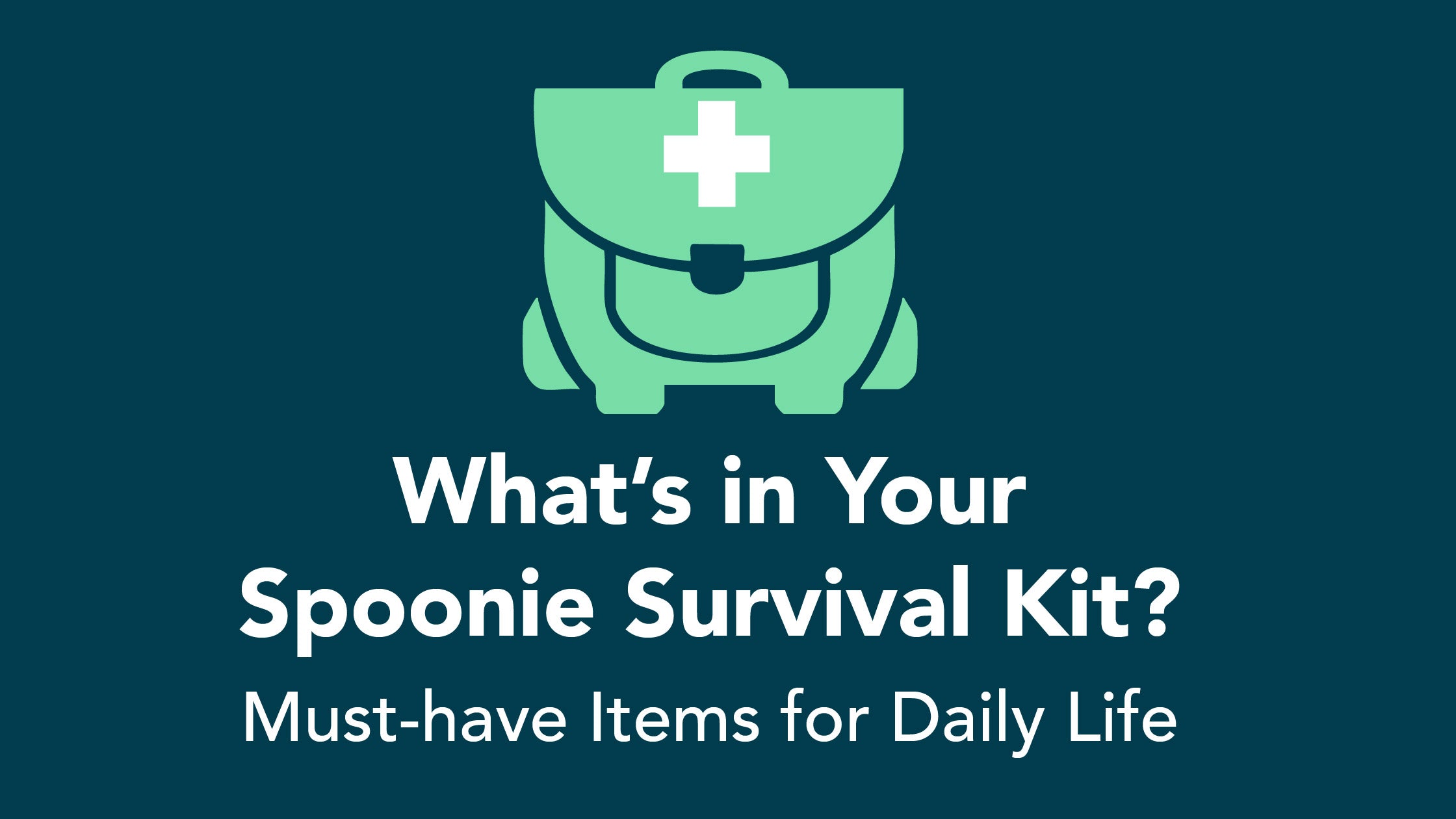 What’s in Your Spoonie Survival Kit? Must-Have Items for Daily Life ...
