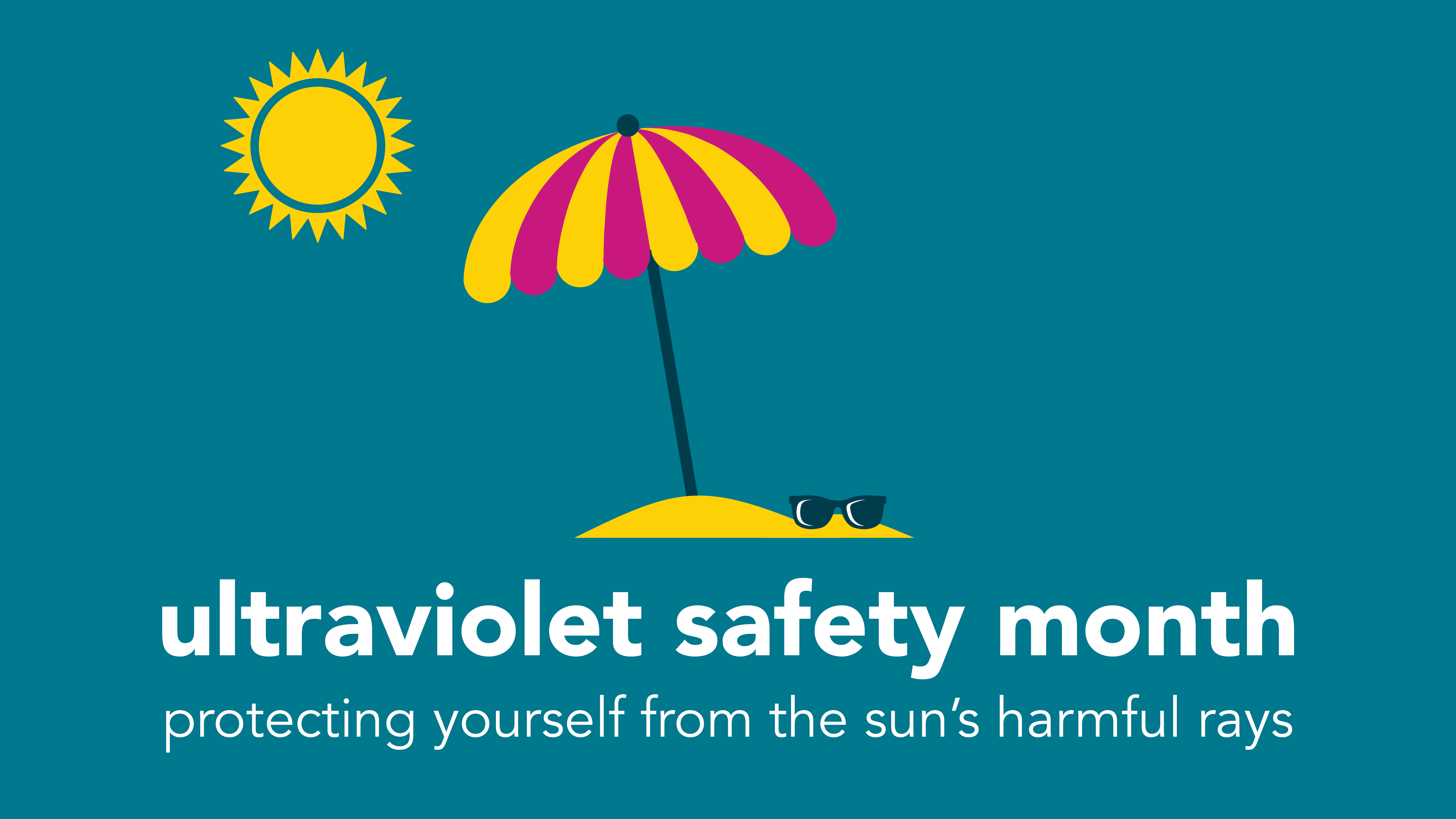 Ultraviolet Safety Month: Protecting Yourself from the Sun's Harmful R ...