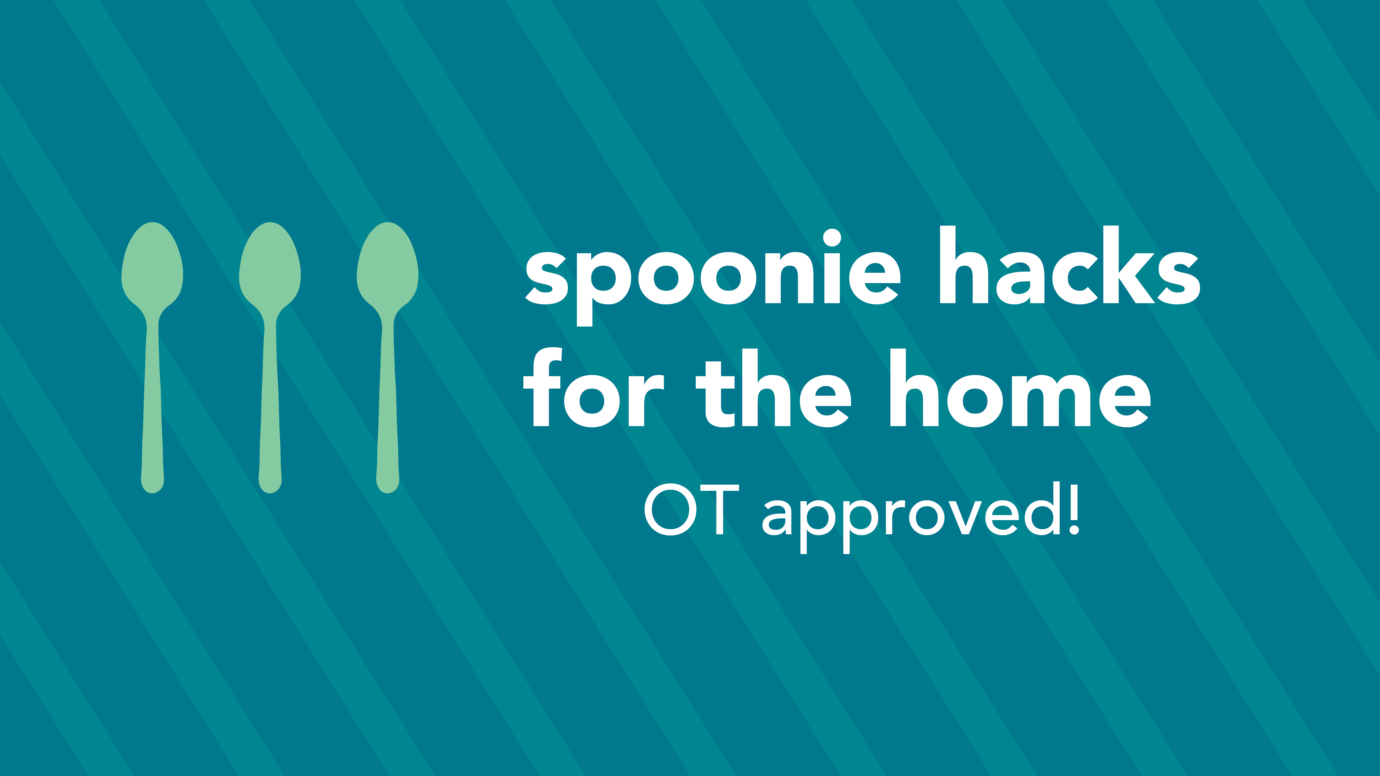 Spoonie Hacks for the Home - OT Approved! – SpoonieThreads